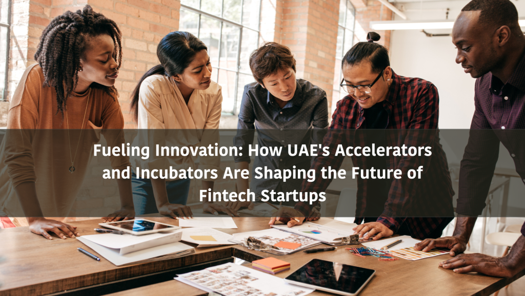 Fueling Innovation: How UAE's Accelerators and Incubators Are Shaping ...